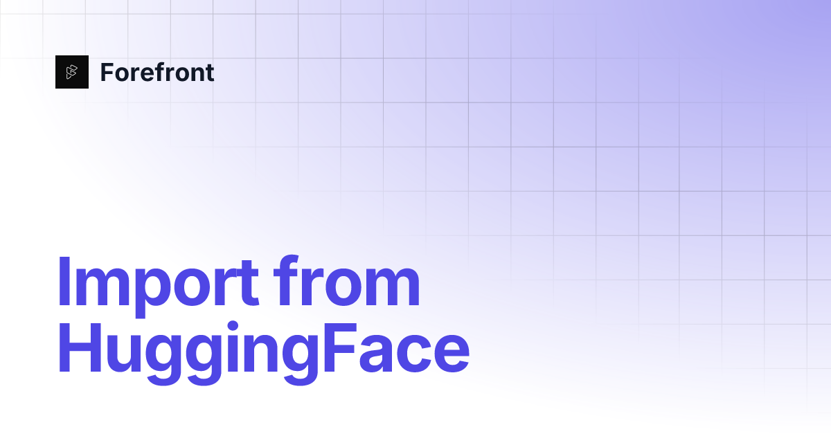 Import from HuggingFace | Forefront